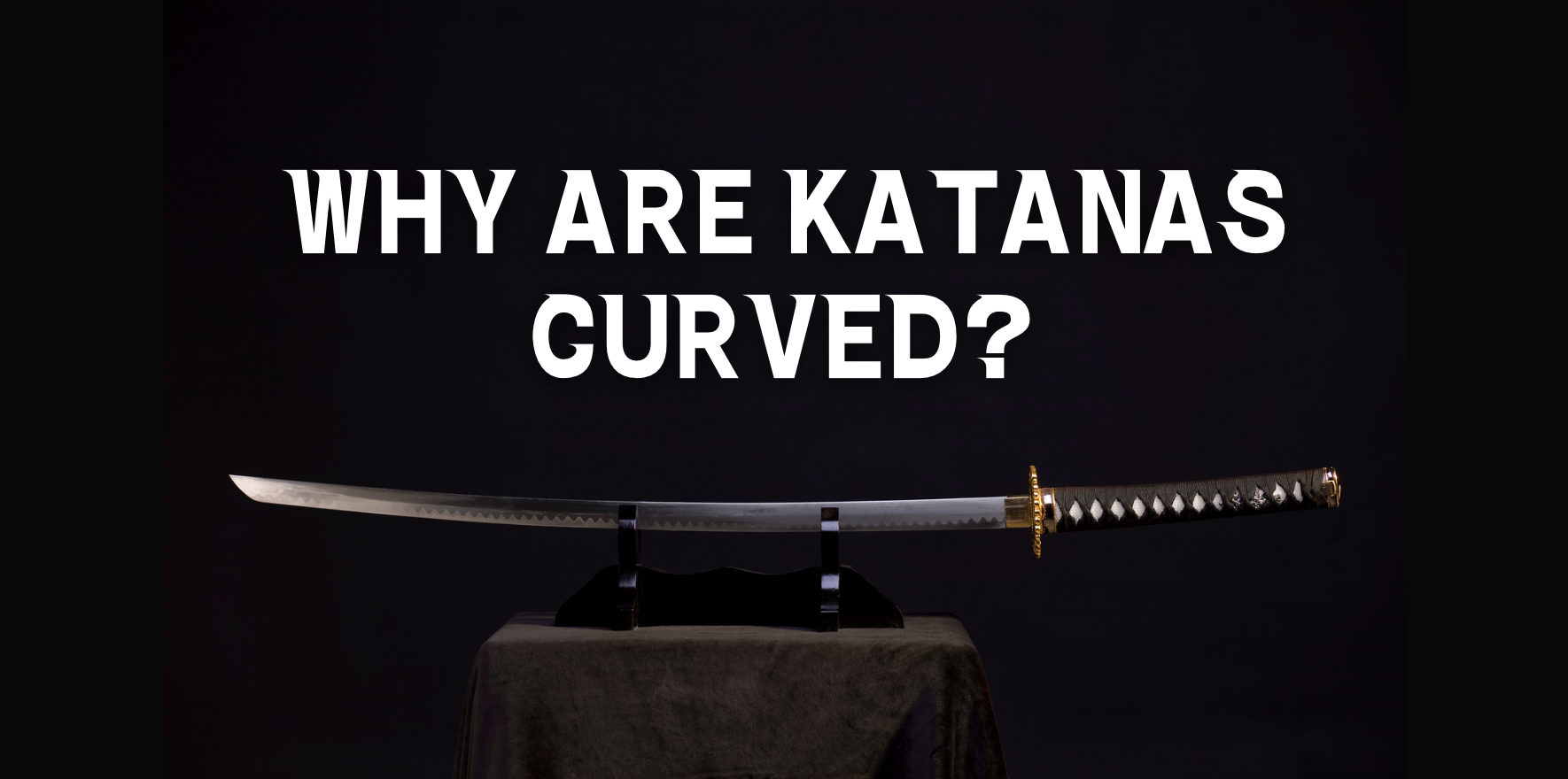 Pourquoi les Katanas sont-ils courbés | Katana
